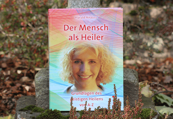 Der Mensch als Heiler – Geistiges Heilen von A-Z